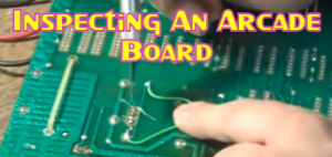 Arcade Repair Tips – Inspecting An Arcade Board - Arcade Repair Tips